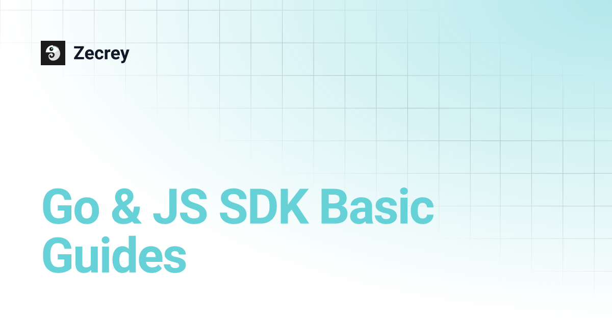 Go & JS SDK Basic Guides | Zecrey Go & JS SDK Basic Guides | Zecrey