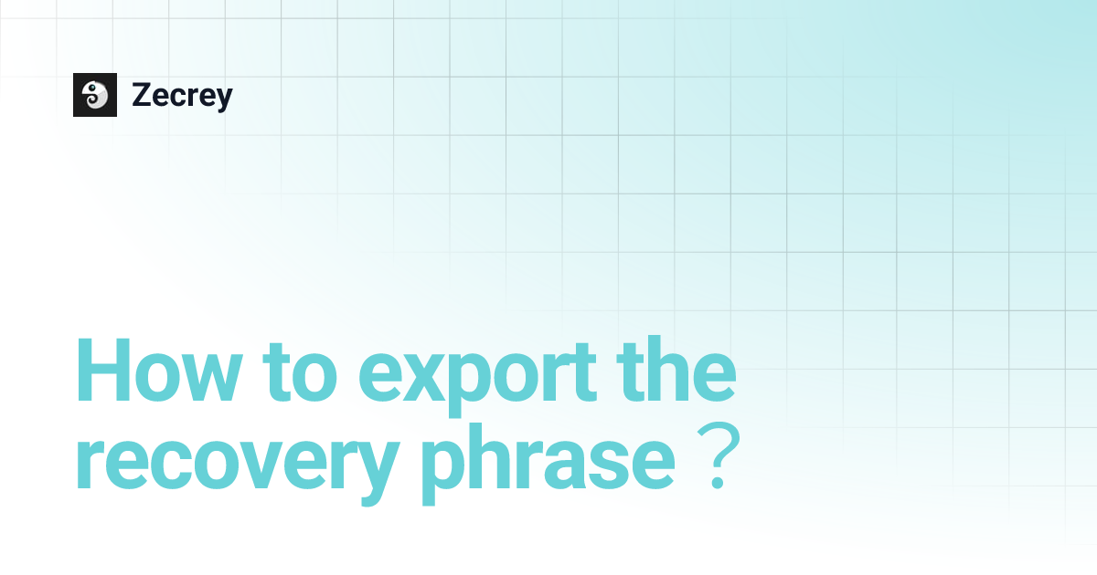 How to export the recovery phrase？ | Zecrey