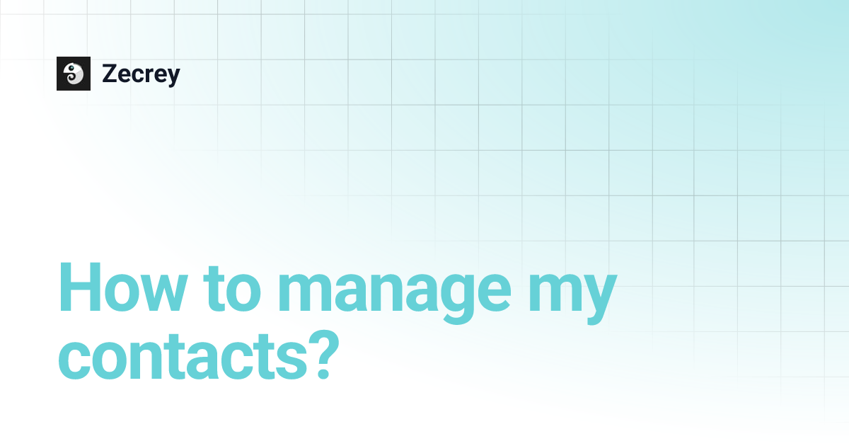 How to manage my contacts? | Zecrey