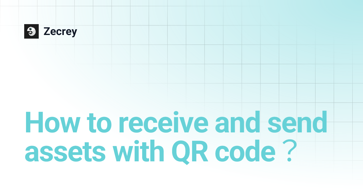 How to receive and send assets with QR code？ | Zecrey